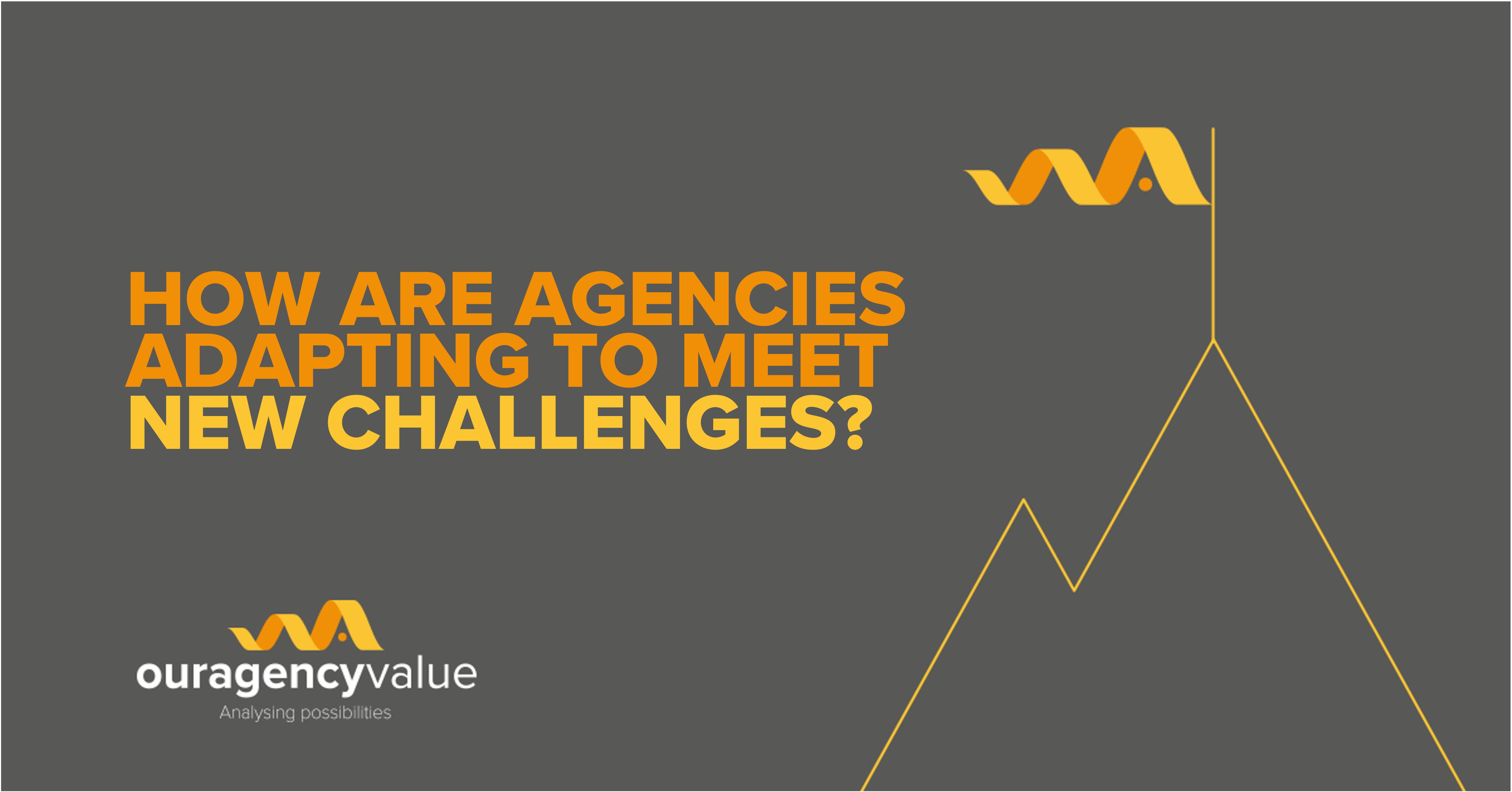 How are Agencies adapting to meet new challenges? - ouragencyvalue