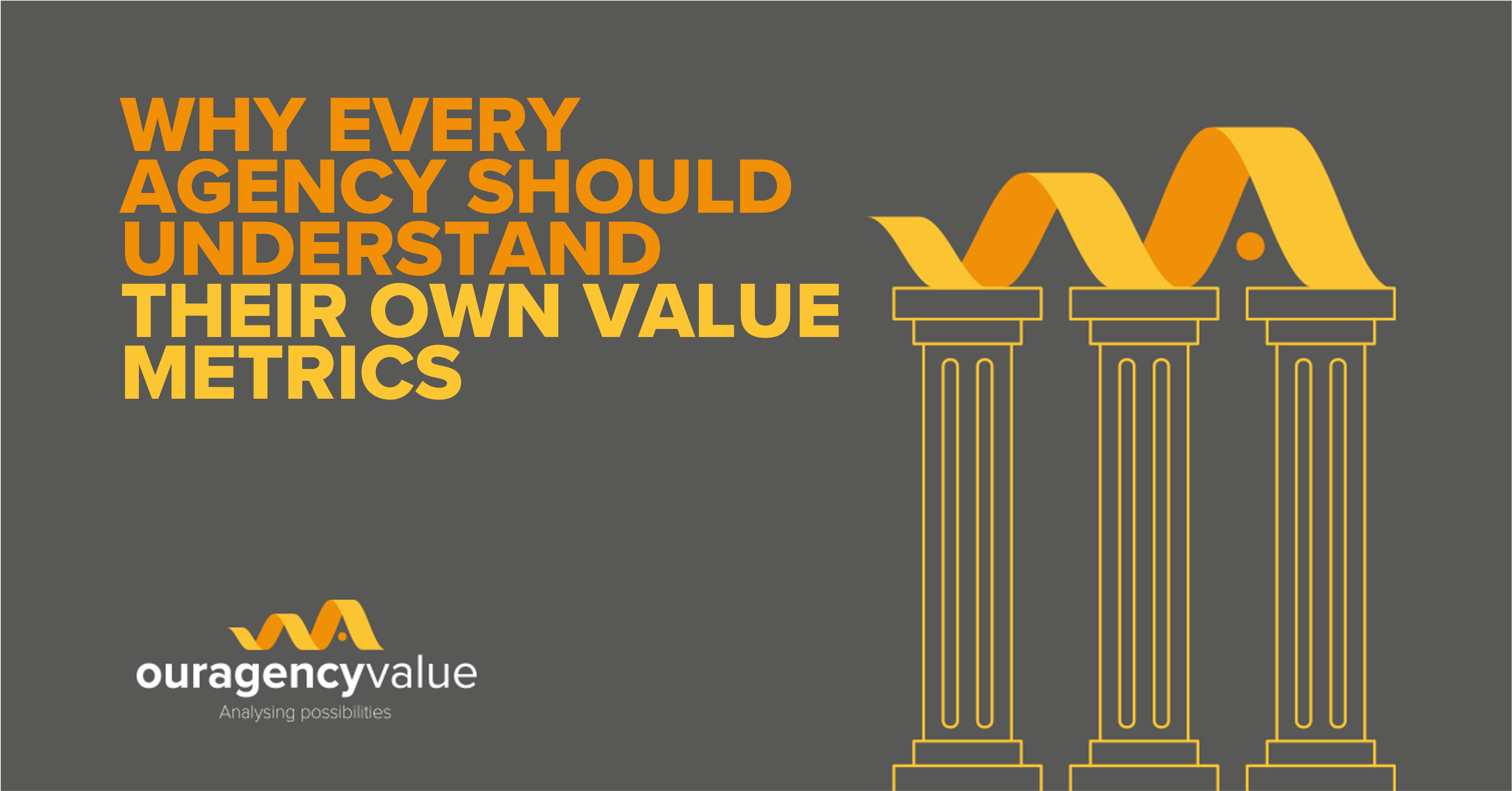 Why every Agency should understand their own value metrics - ouragencyvalue